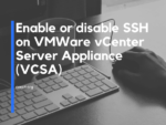 Enable or disable SSH on VMWare vCenter Server Appliance (VCSA) - CorpIT